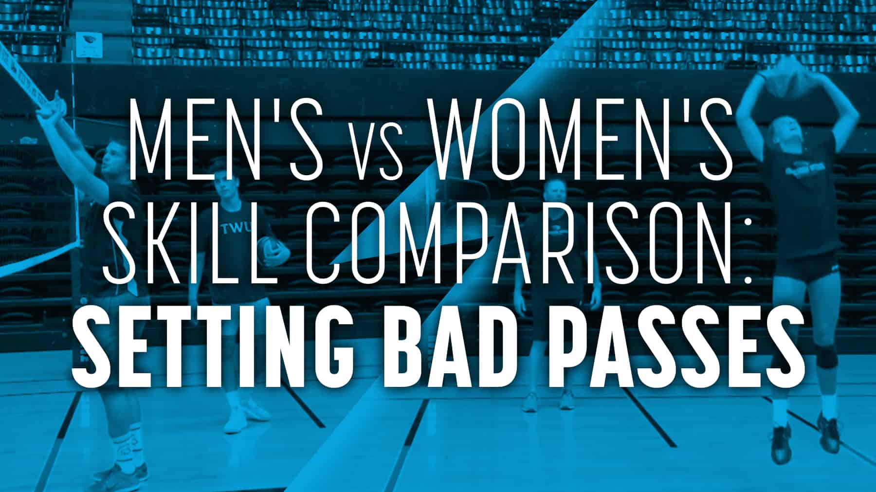 Men’s vs women’s skill comparison: Setting bad passes - The Art of ...