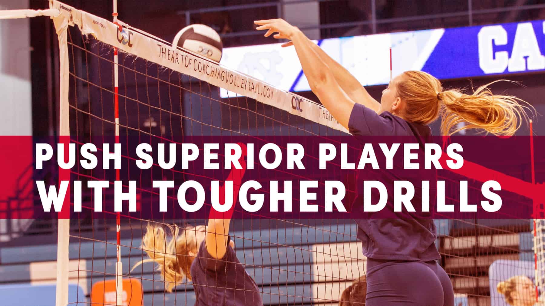 Push superior players with tougher drills - The Art of Coaching Volleyball